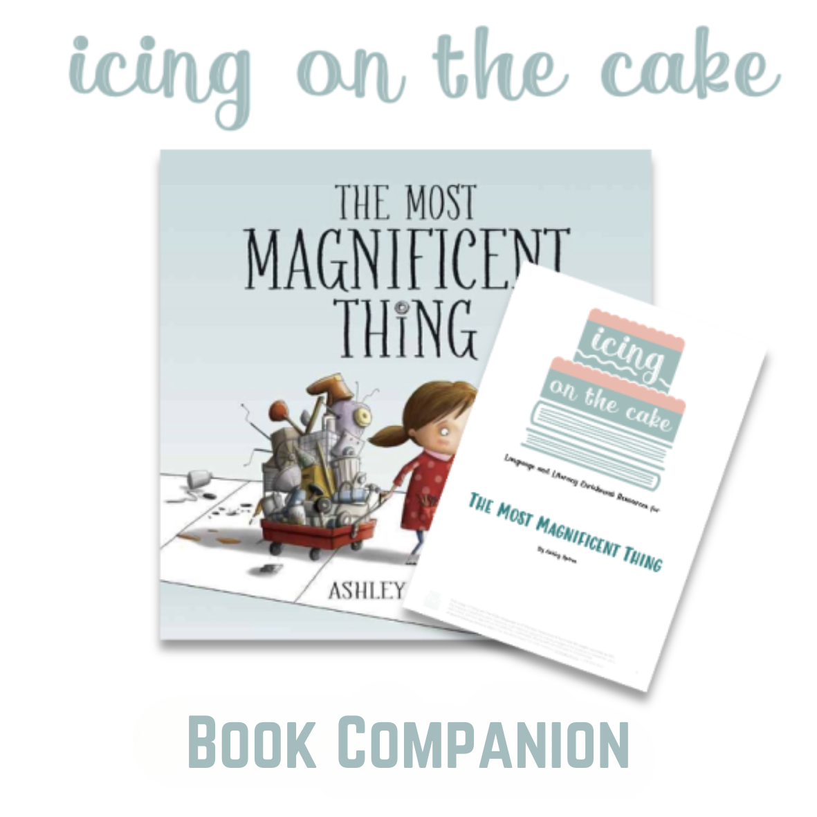 Icing on the Cake Book Companion: 'The Most Magnificent Thing' - Speech ...